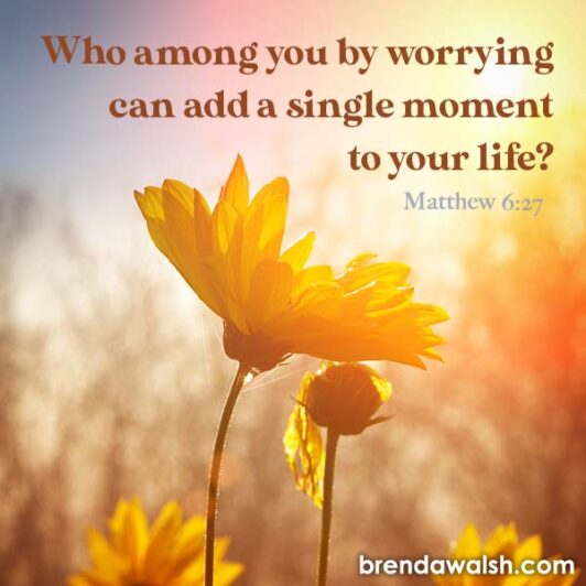 Worry for a Moment - Brenda Walsh Scripture Images